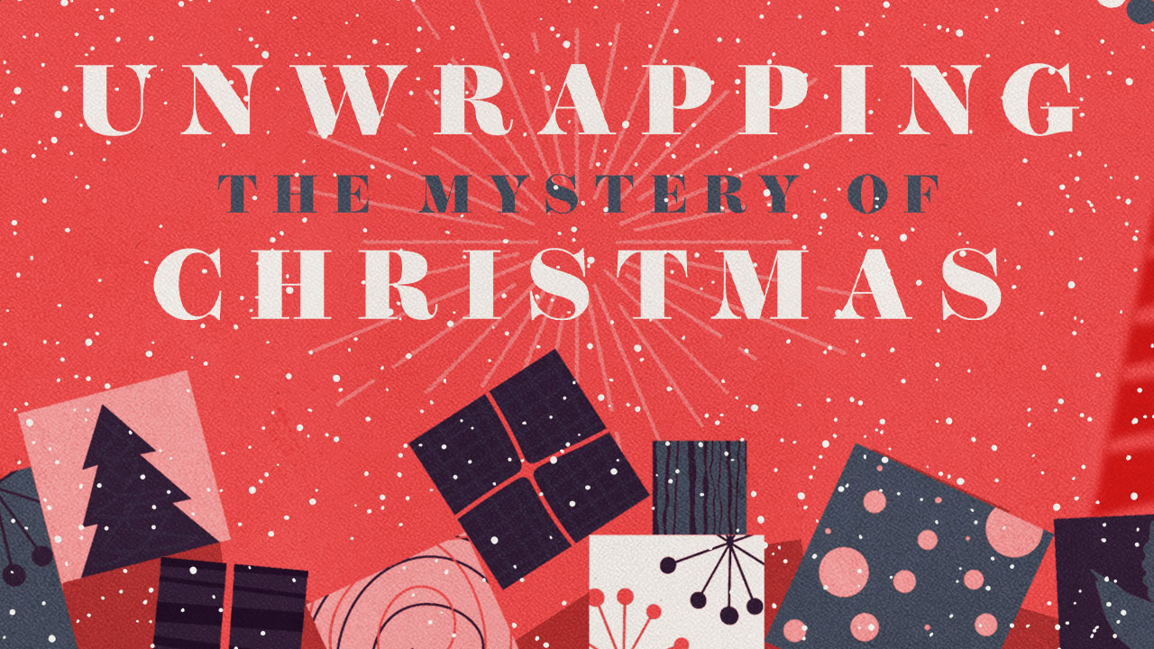 Unwrapping The Mystery Of Christmas - LifeBrook - LifeBrook